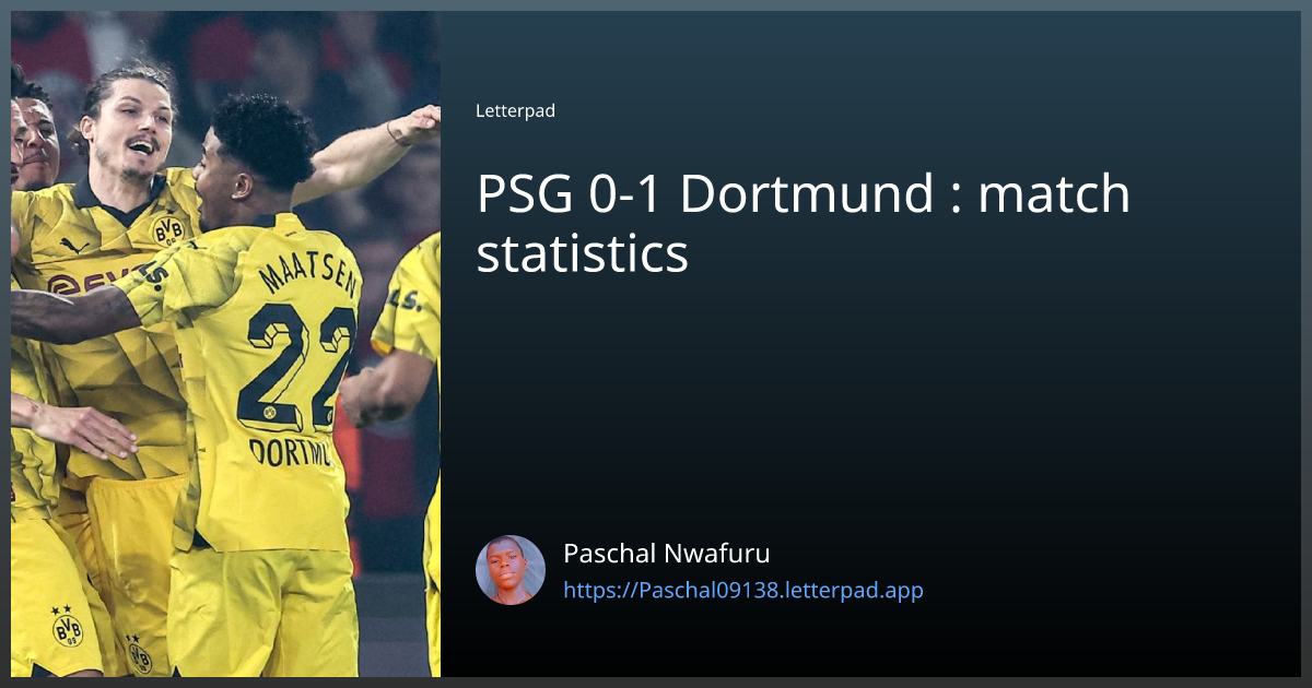 PSG 0-1 Dortmund : match statistics | by Paschal Nwafuru